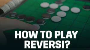How To Play Reversi Game, Tips, Rule & More