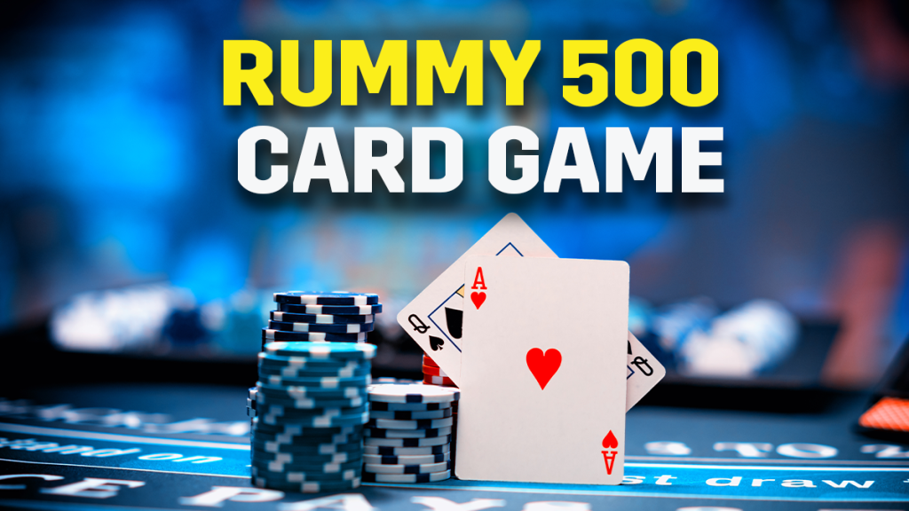 How to Play Rummy 500- Rules, Game Play and Strategies