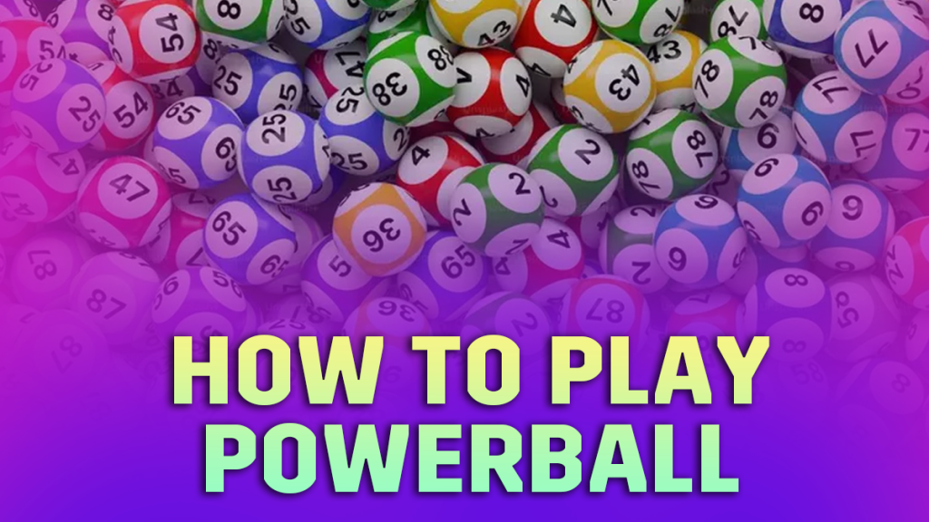 How to Play Powerball: Rules, Odds, & Tips