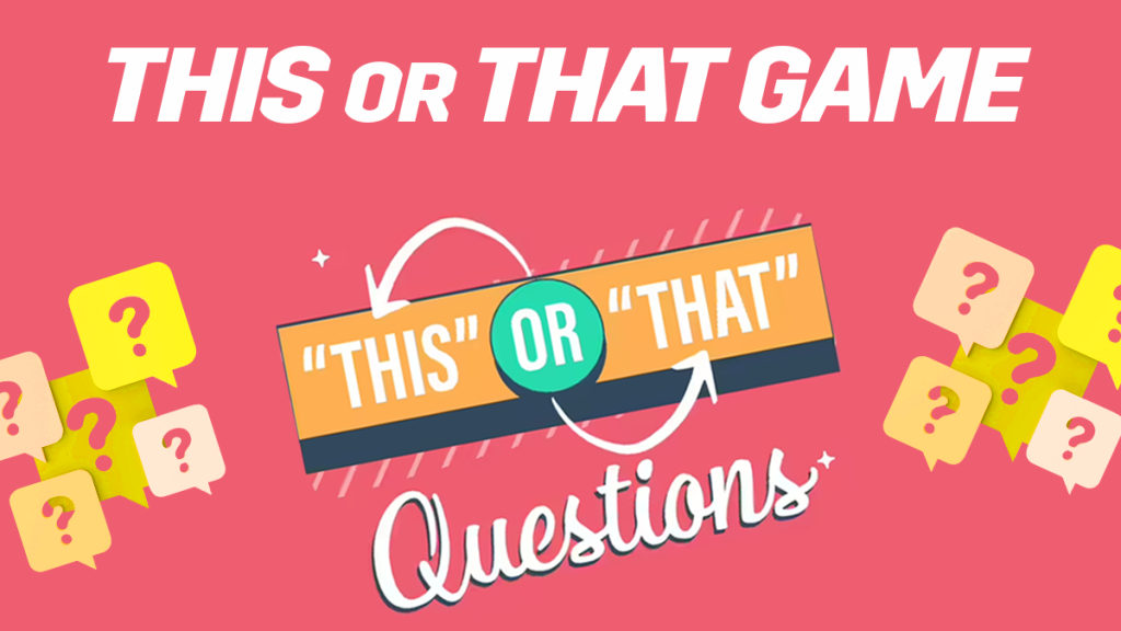 This or That Game Questions - For Parties, Kids & Adults